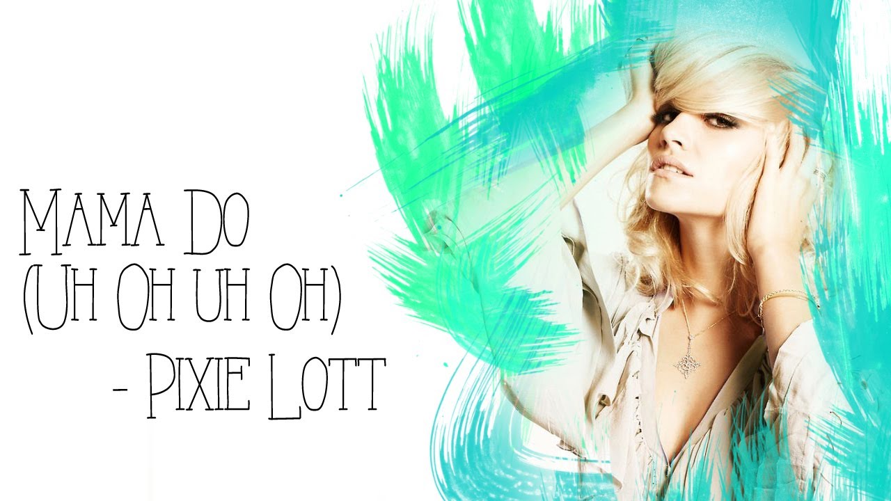 Pixie Lott Mama Do Uh Oh Uh Oh Lyrics Youtube