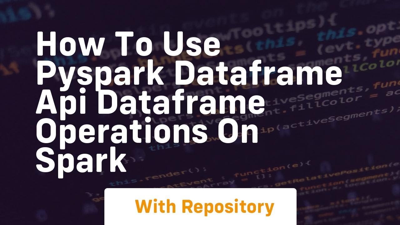 How To Use Pyspark Dataframe Api Dataframe Operations On Spark Youtube