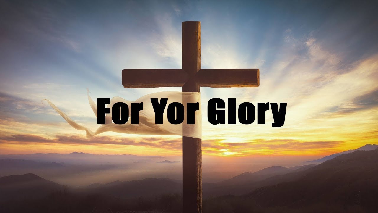 For Your Glory Lyrics Gospel With Lyrics Youtube Music