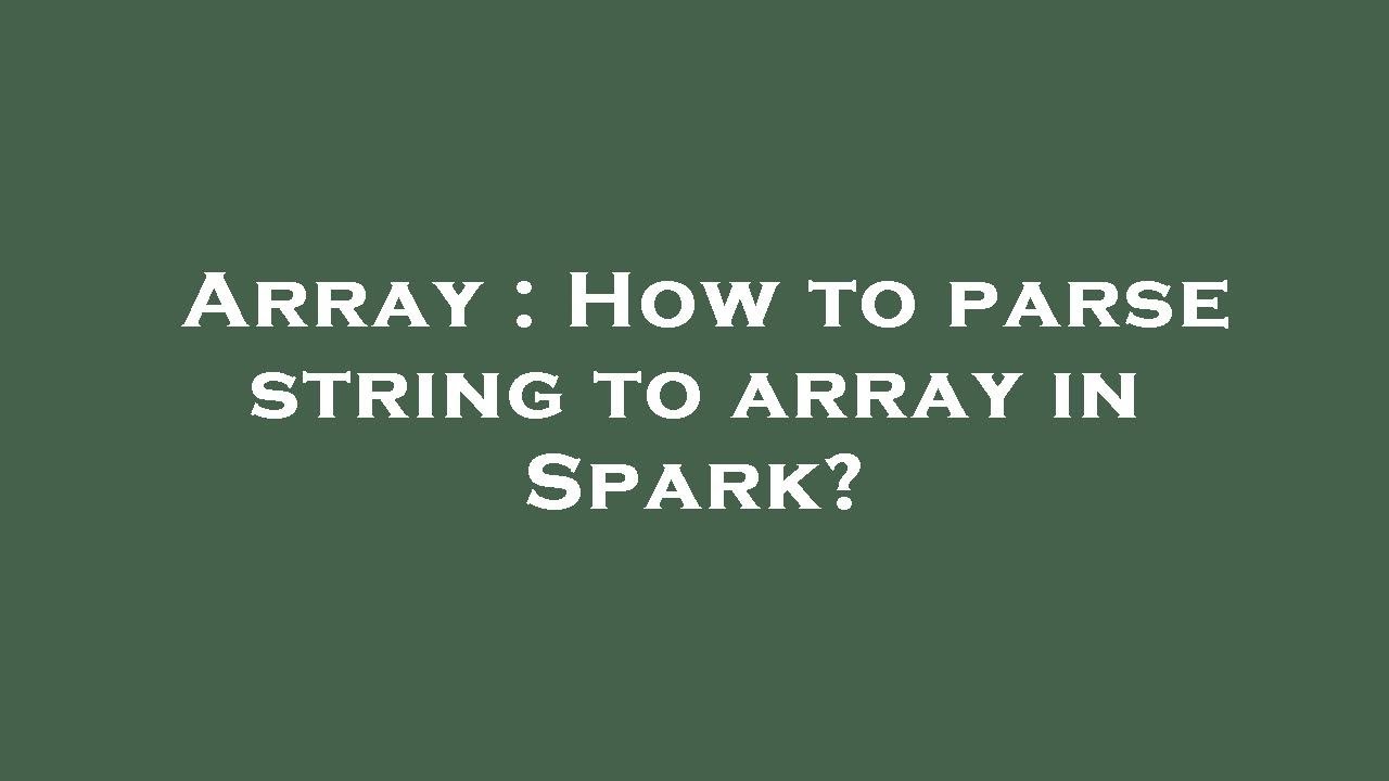 Array How To Parse String To Array In Spark Youtube
