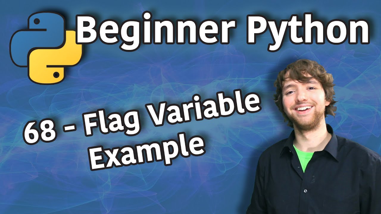 Beginner Python Tutorial 68 Flag Variable Example Youtube