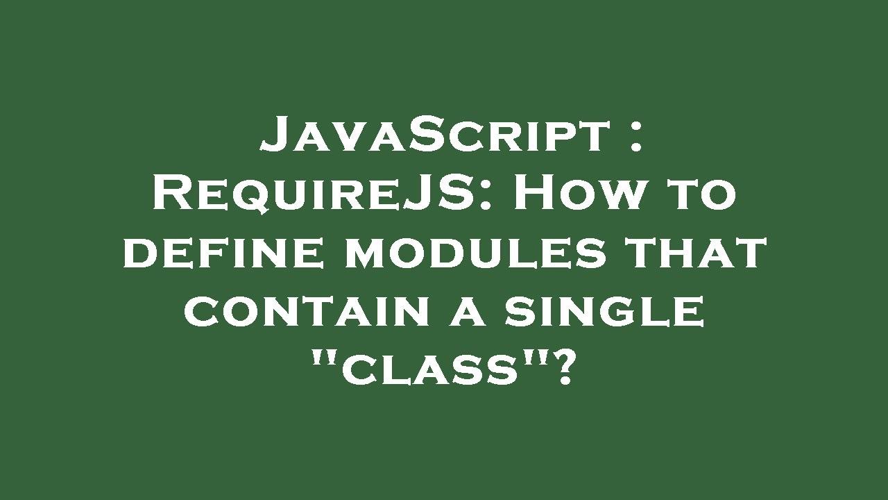 Javascript Requirejs How To Define Modules That Contain A Single
