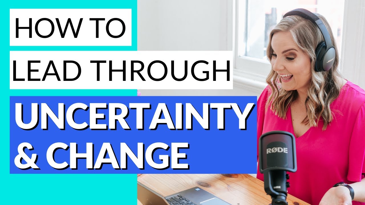 Leadership Through Uncertainty And Change 4 Tips To Lead Your Team In