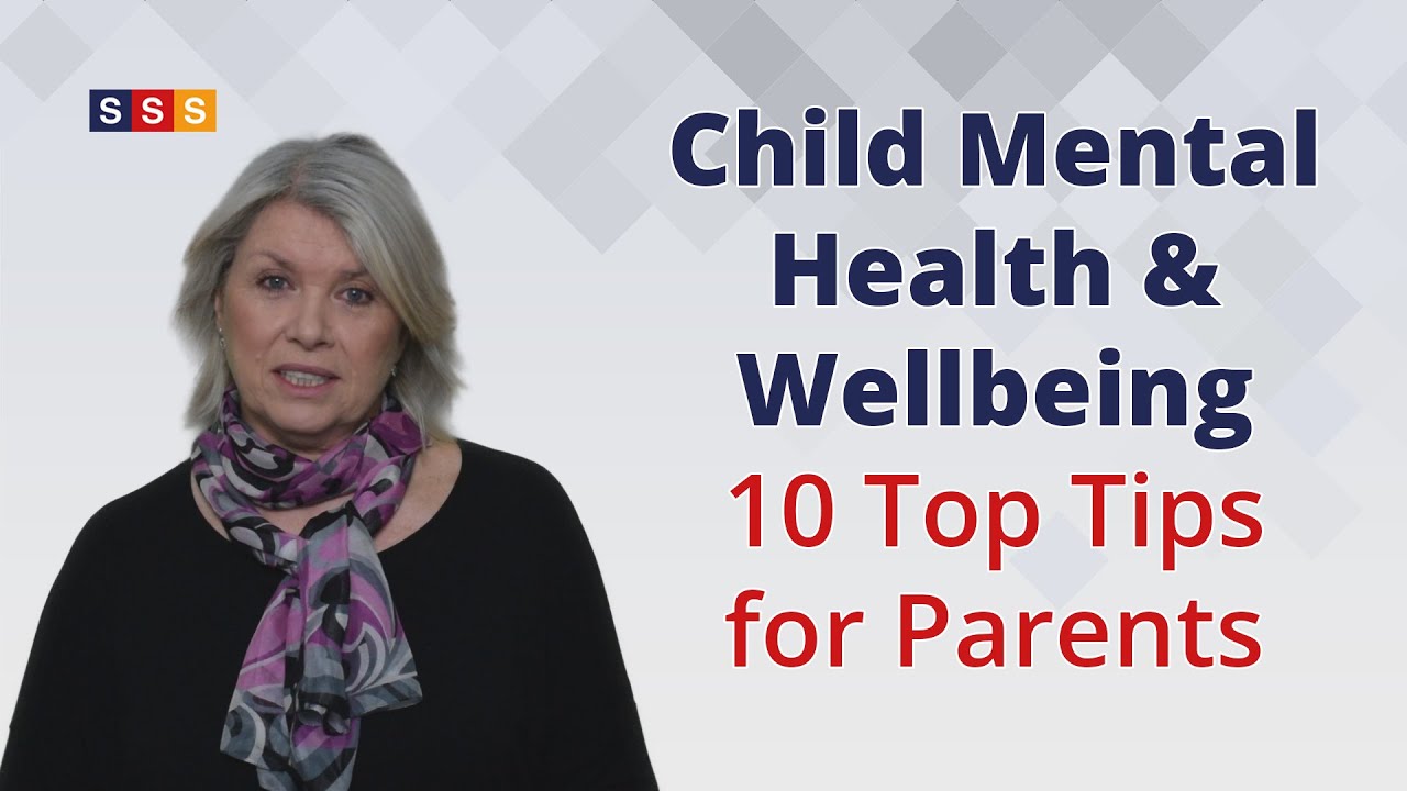 Child Mental Health Wellbeing 10 Top Tips For Parents Youtube