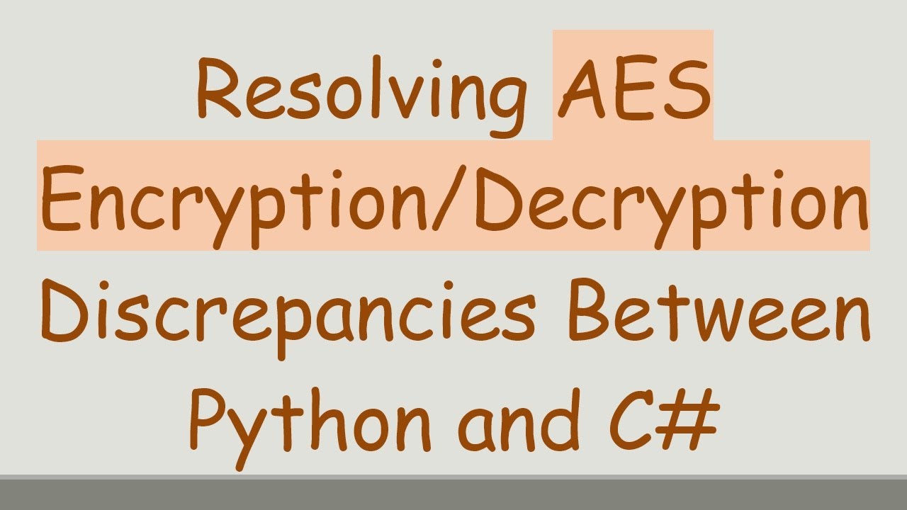 Resolving Aes Encryption Decryption Discrepancies Between Python And C