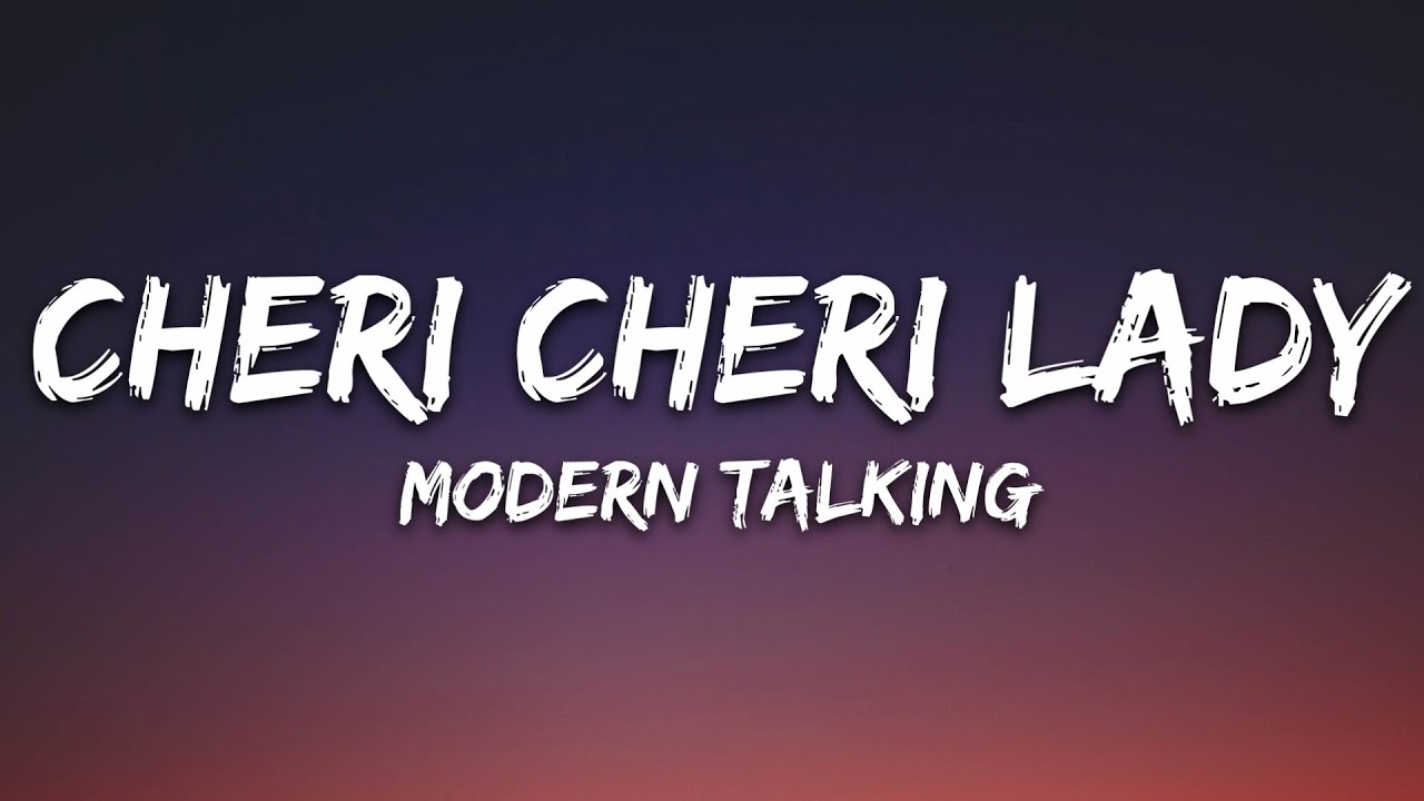 Modern Talking Cheri Cheri Lady Lyrics Youtube Music