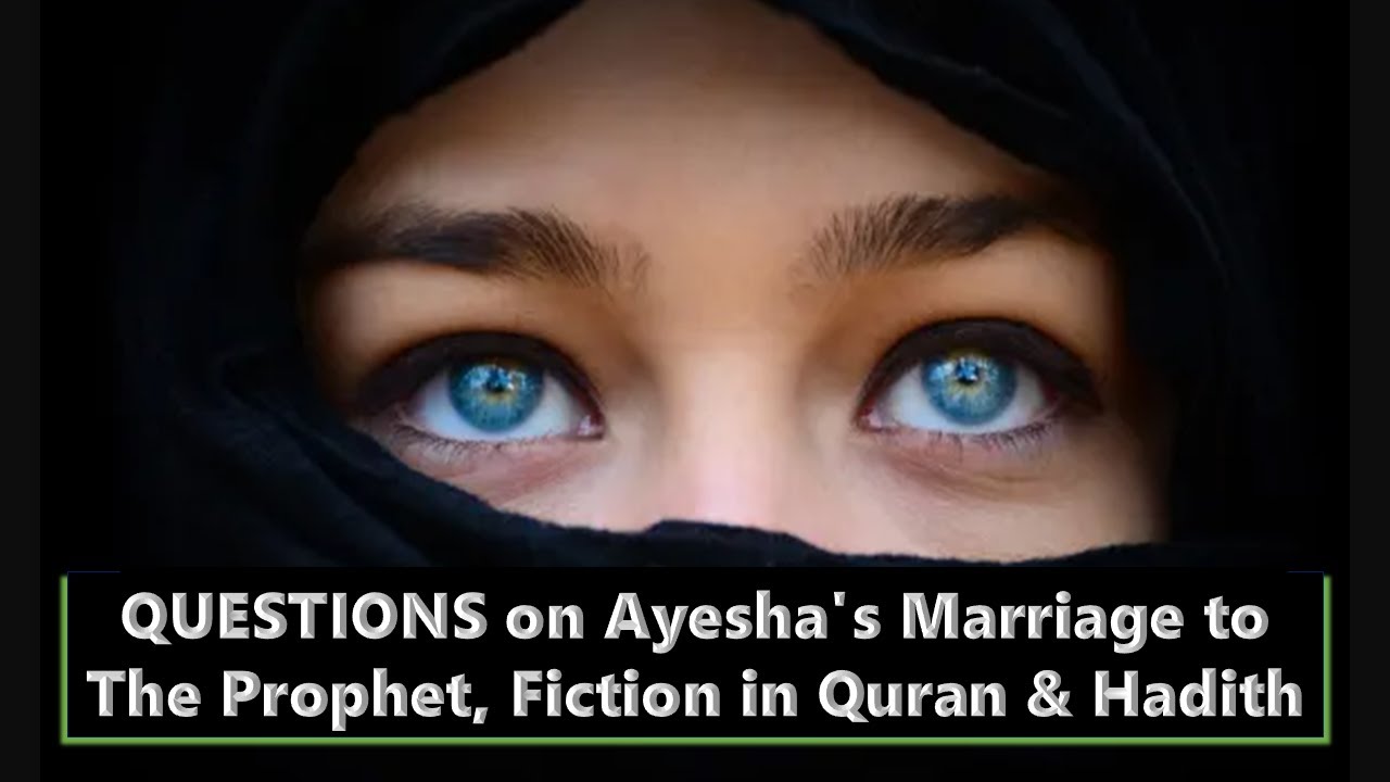 Questions On Ayesha S Marriage To The Prophet Fiction In Quran