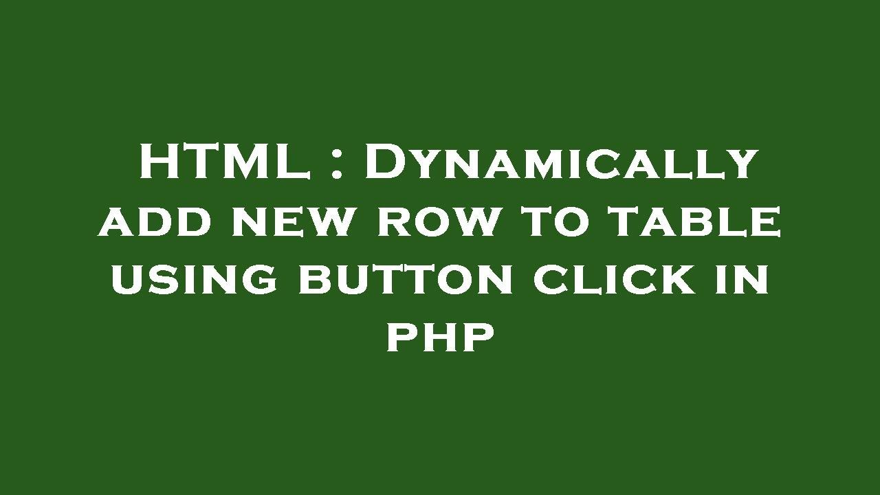 Html Dynamically Add New Row To Table Using Button Click In Php Youtube