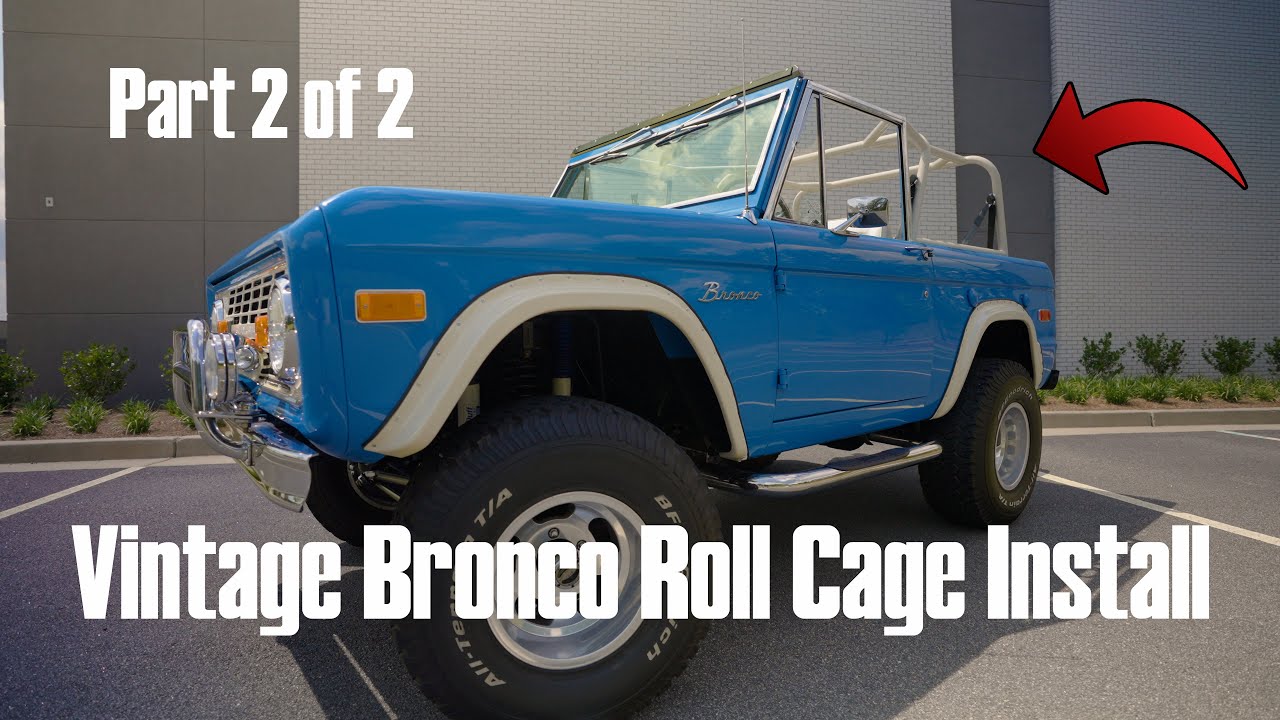 Classic Bronco Roll Cage Install Part 2 Youtube