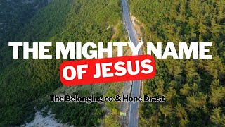 The Mighty Name Of Jesus The Belonging Co Ft Hope Drast Lyrics Faith By ...