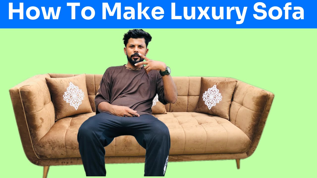 How To Make Luxury Sofa Youtube