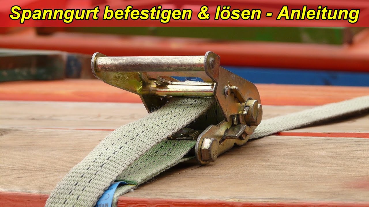 Spanngurt Richtig Benutzen Ratschengurt öffnen Schließen Zurrgurt