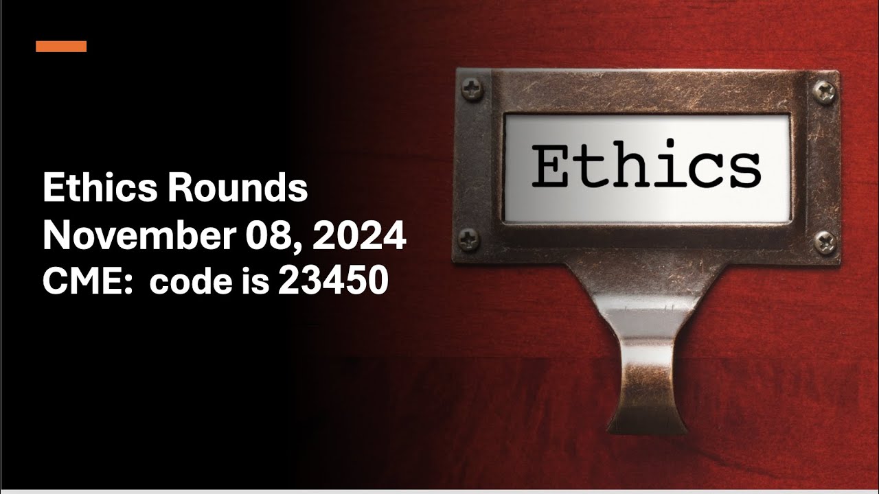 Ethics Rounds Nov 2024 Youtube