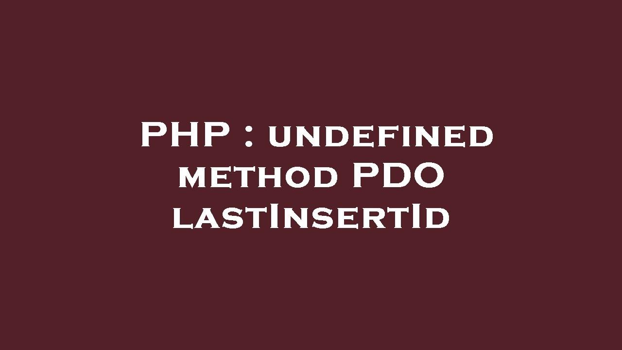 Php Undefined Method Pdo Lastinsertid Youtube