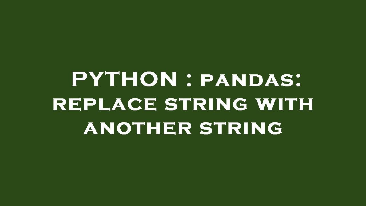 Python Pandas Replace String With Another String Youtube