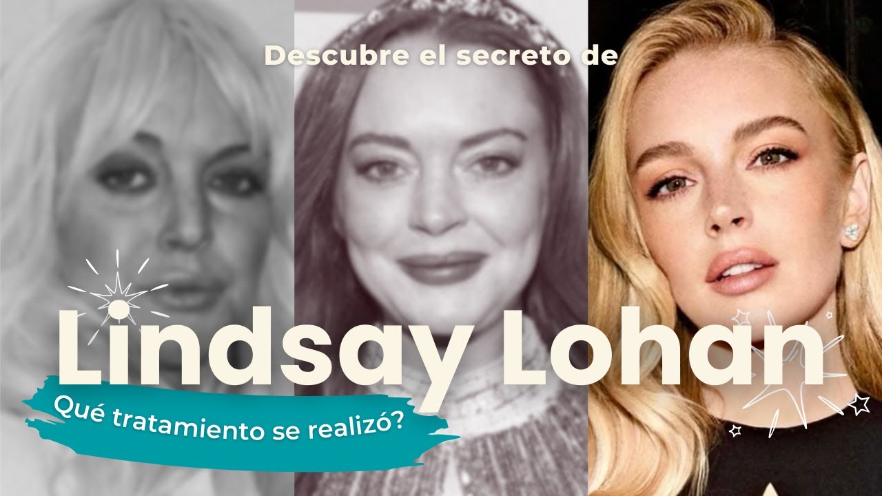 Revelamos Los Secretos De Lindsay Lohan Descubre Los Tratamientos Que