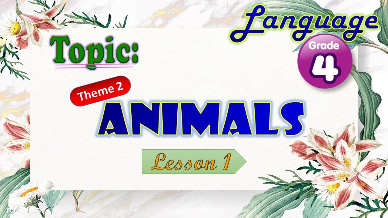 Language For Grade 4 Animals Theme 2 Youtube