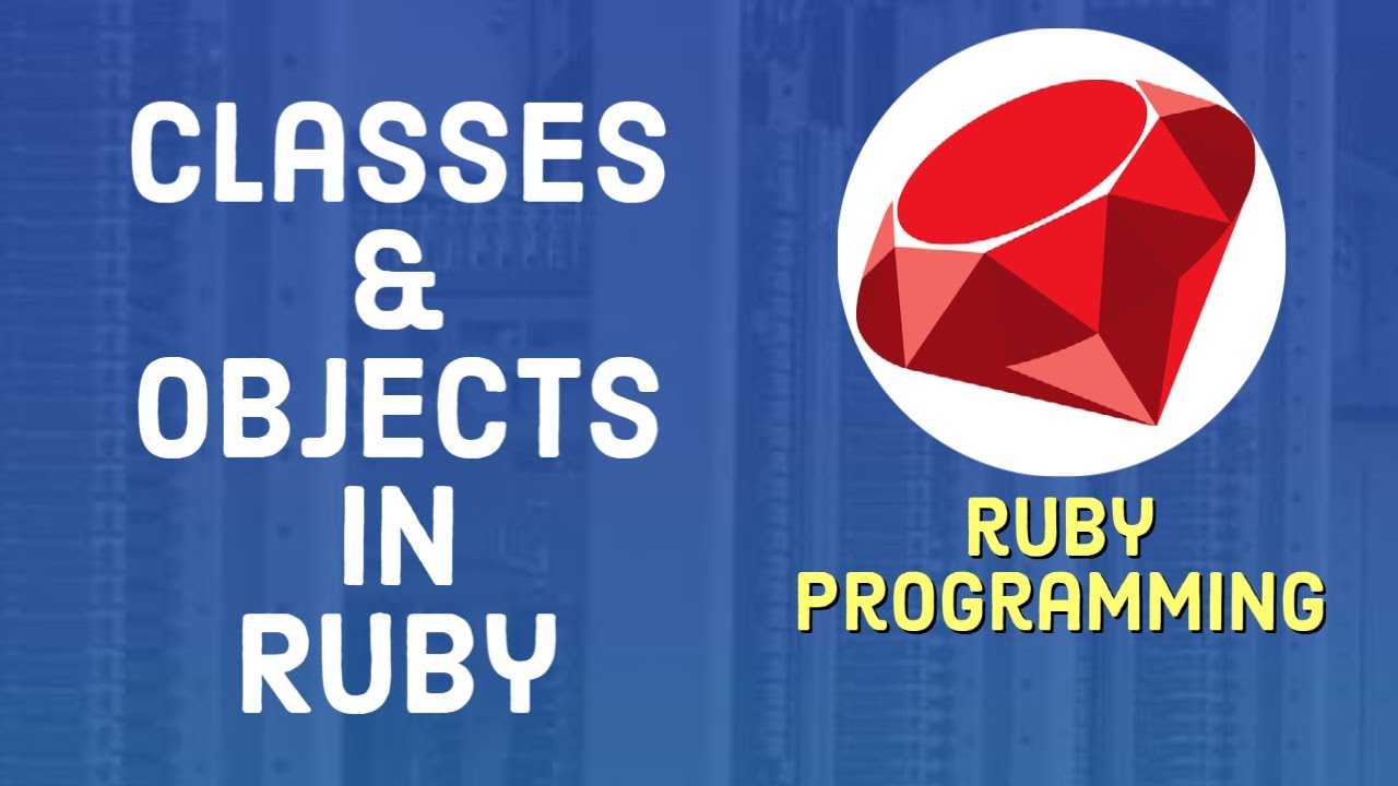 Ruby Tutorial For Beginners Classes And Objects In Ruby Youtube