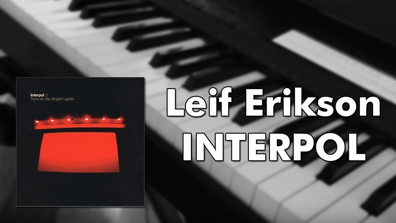 Interpol Leif Erikson Piano Cover Youtube