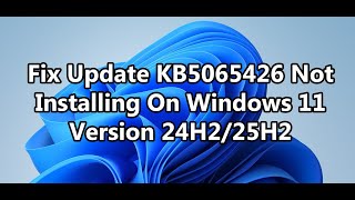 Fix Update Kb5065426 Not Installing On Windows 11 Version 24h2 25h2 ...