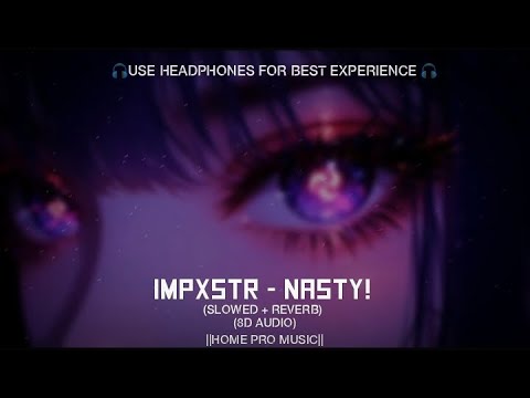 Impxstr Nasty Slowed Reverb 8d Audio Home Pro Music Youtube