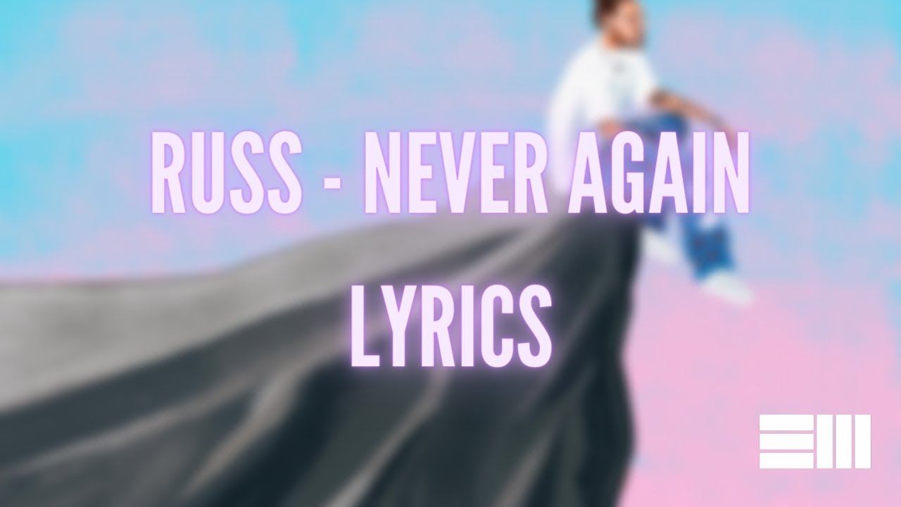 Russ Never Again Lyrics Youtube