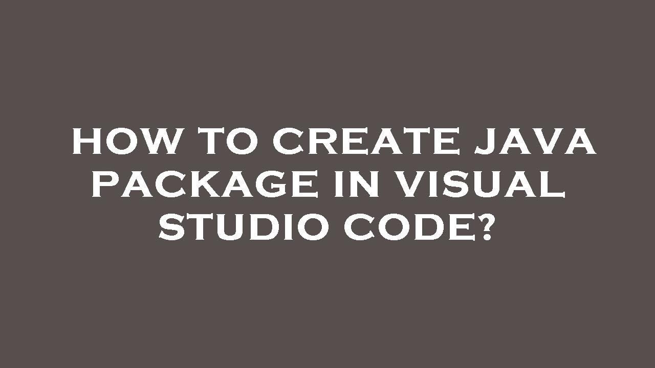 How To Create Java Package In Visual Studio Code Youtube
