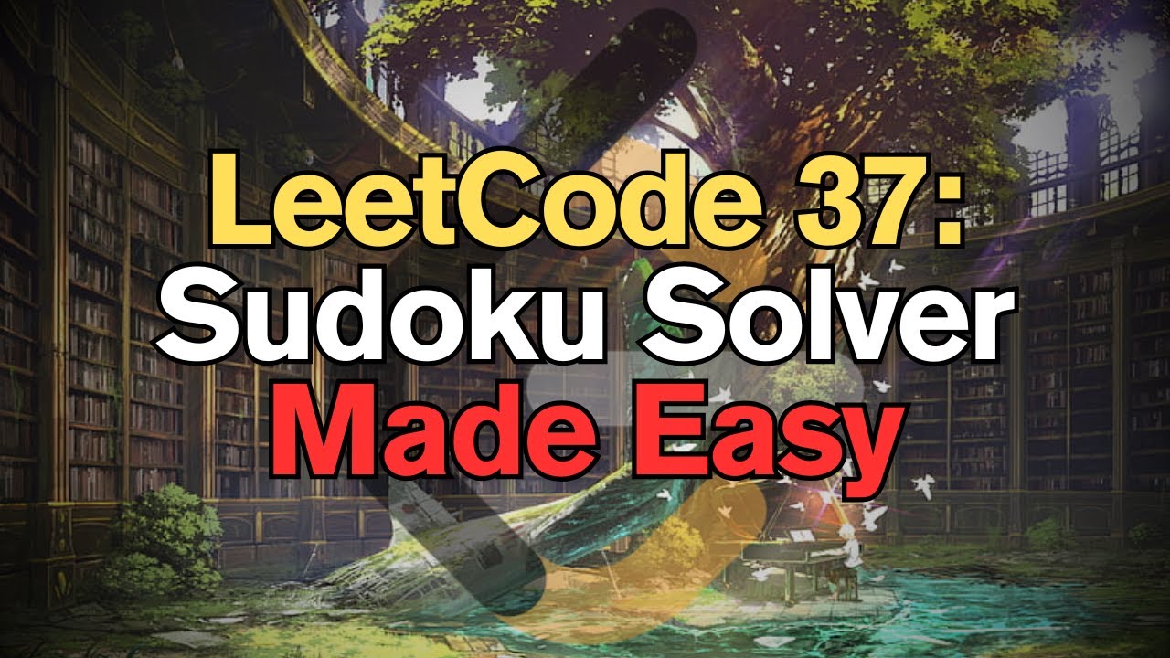 Leetcode 37 Sudoku Solver Made Easy For Complete Beginners Python