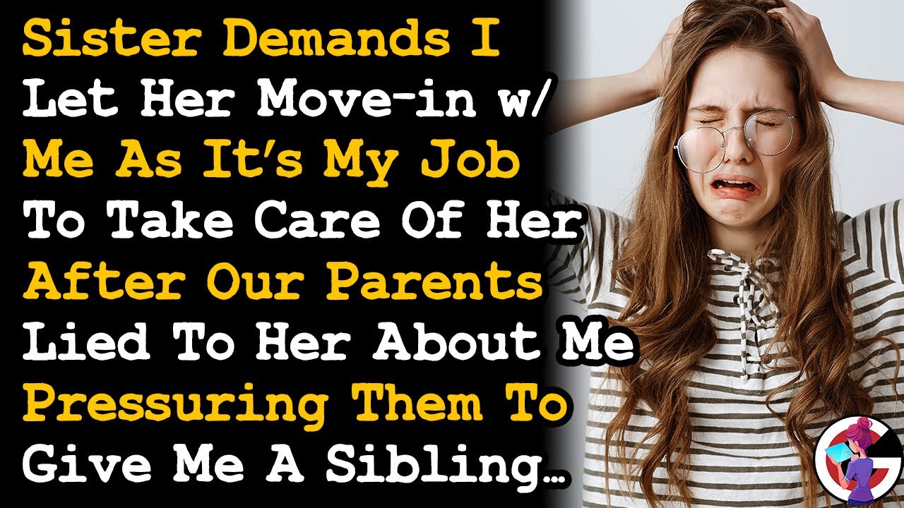 Clingy Sister Says It S My Job To Take Of Her Cos Parents Lied That I