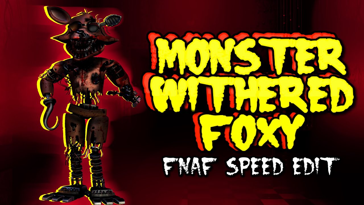 Fnaf Speed Edit Making Monster Withered Foxy Youtube