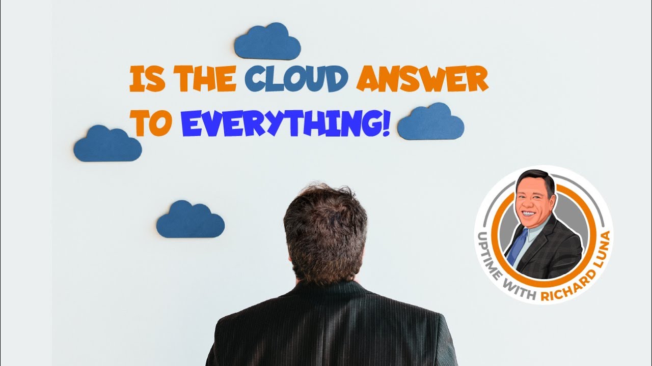 Is The Cloud The Answer To Everything Uptime With Richard Luna Youtube