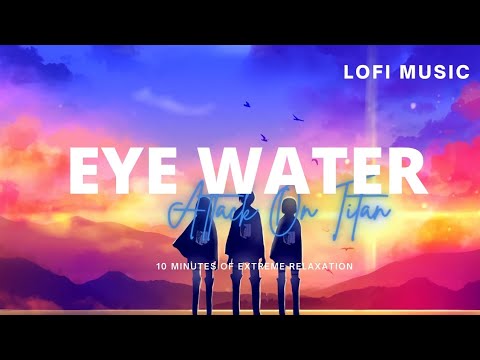 Attack On Titan Ost Eye Water Lofi Hip Hop Mix Lofi Music For Sleep
