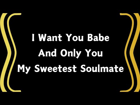 I Want You Babe рџ ќ You Are Truly My Soulmate рџ ќ I Want Only You My