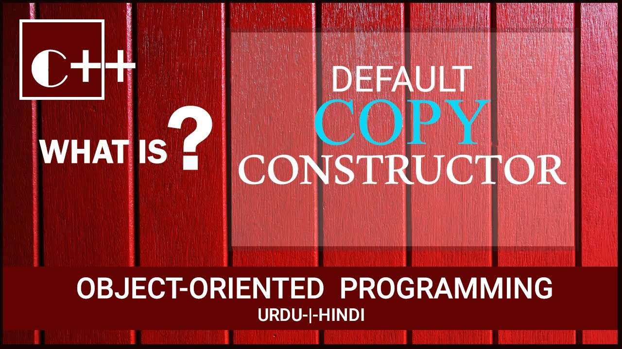 What Is Default Copy Constructor In C Object Oriented Programming