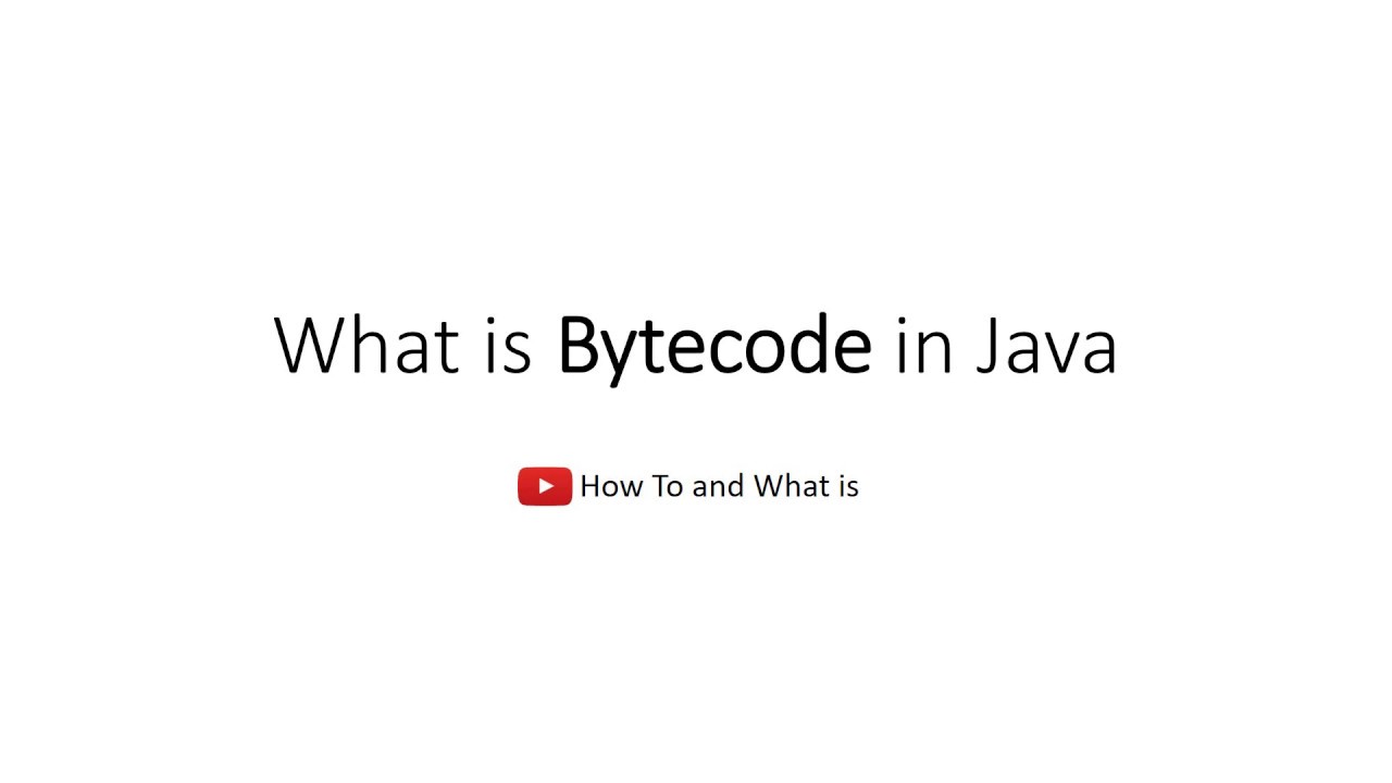 What Is Bytecode In Java Java Programming Youtube