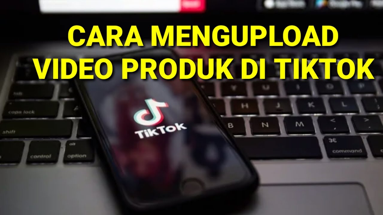 Cara Mengupload Video Produk Di Tiktok Youtube