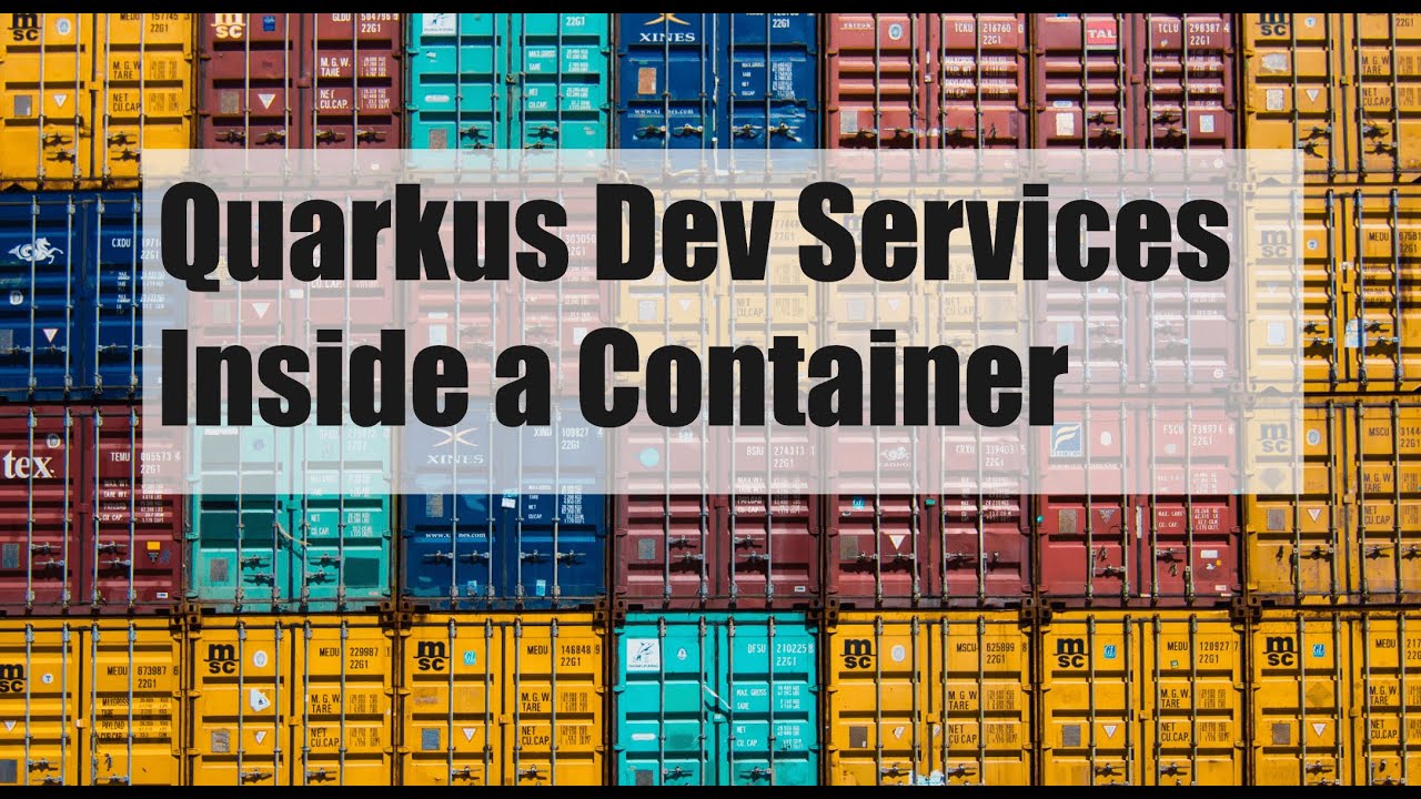 Quarkus Dev Services Inside A Container Youtube