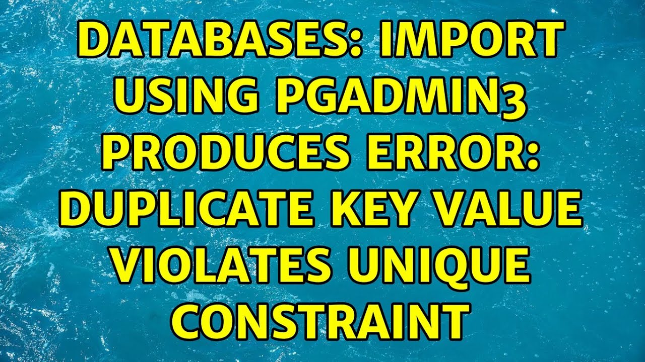 Databases Import Using Pgadmin3 Produces Error Duplicate Key Value