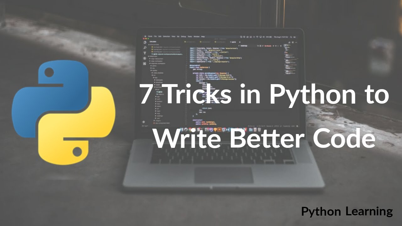 7 Tips And Tricks In Python To Write Better Code Youtube