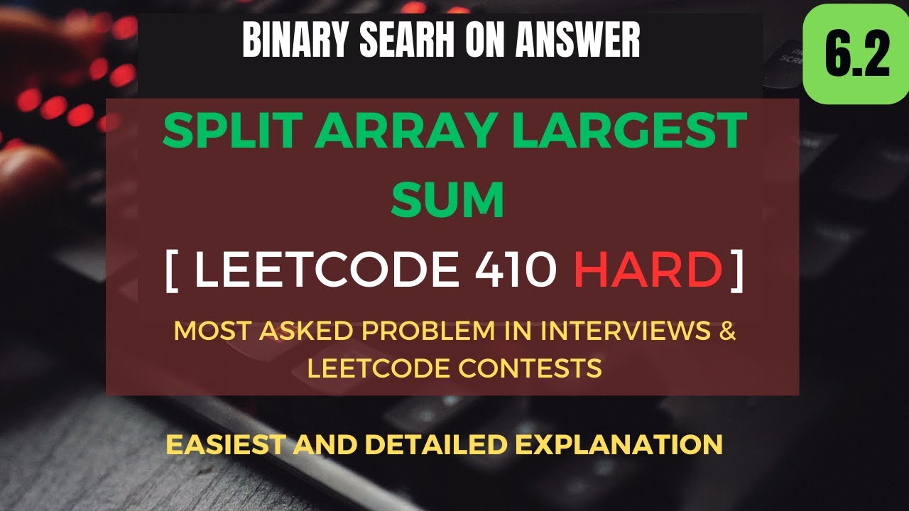 6 2 Split Array Largest Sum Leetcode Hard 410 Full Explanation
