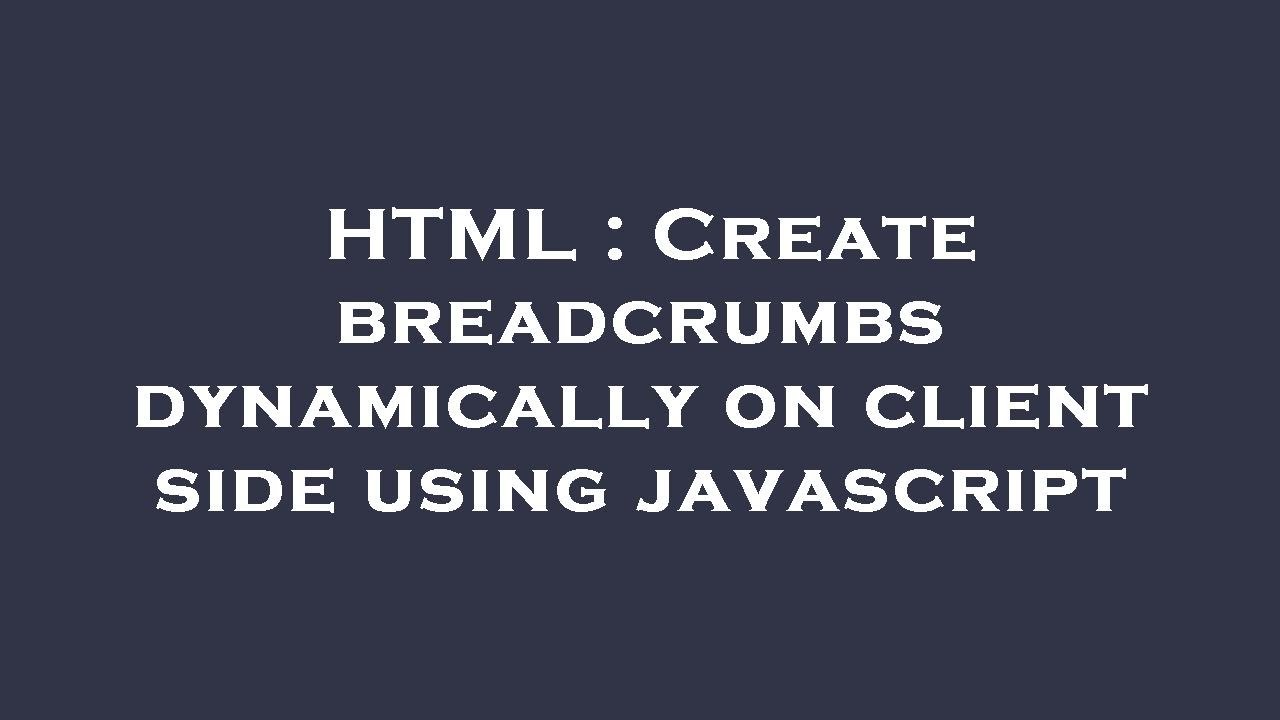 Html Create Breadcrumbs Dynamically On Client Side Using Javascript