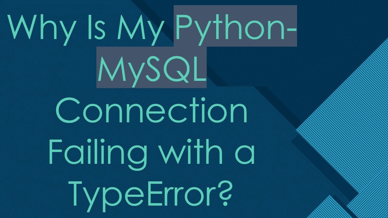 Why Is My Python Mysql Connection Failing With A Typeerror Youtube