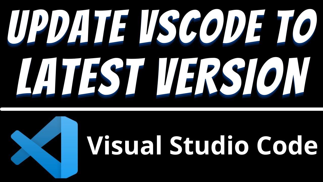 How To Update Visual Studio Code To Latest Version On Windows 10 Vs