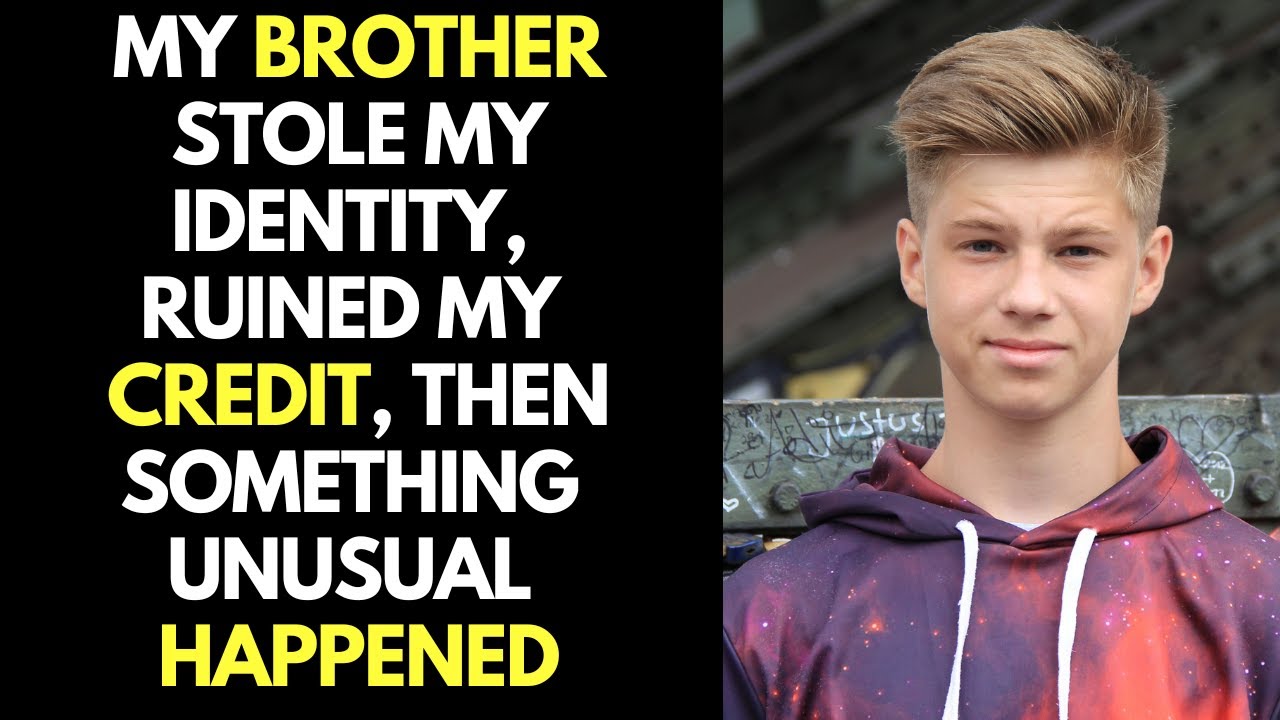 My Brother Stole My Identity Ruined My Credit Then Something Unusual