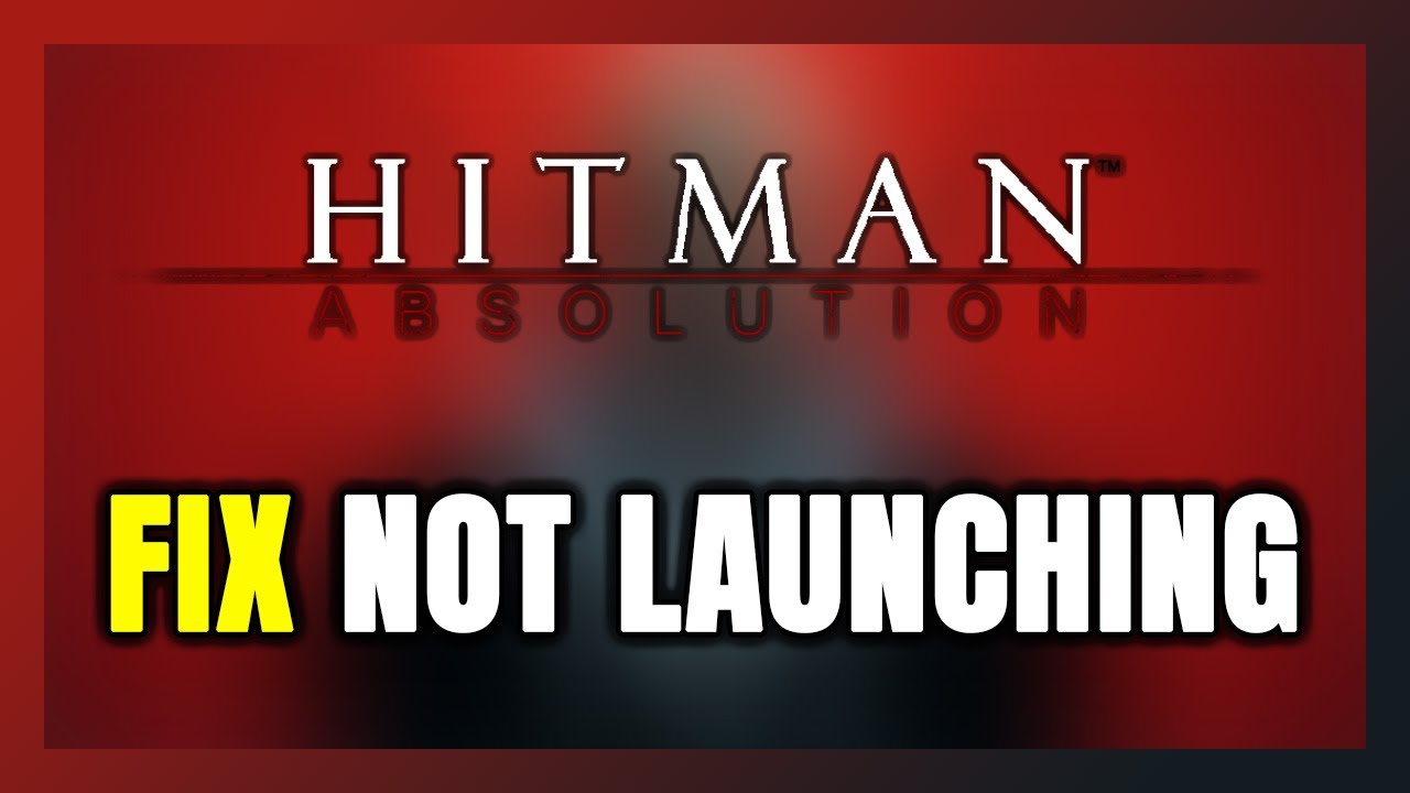 How To Fix Hitman Absolution Not Launching Won T Launch Youtube