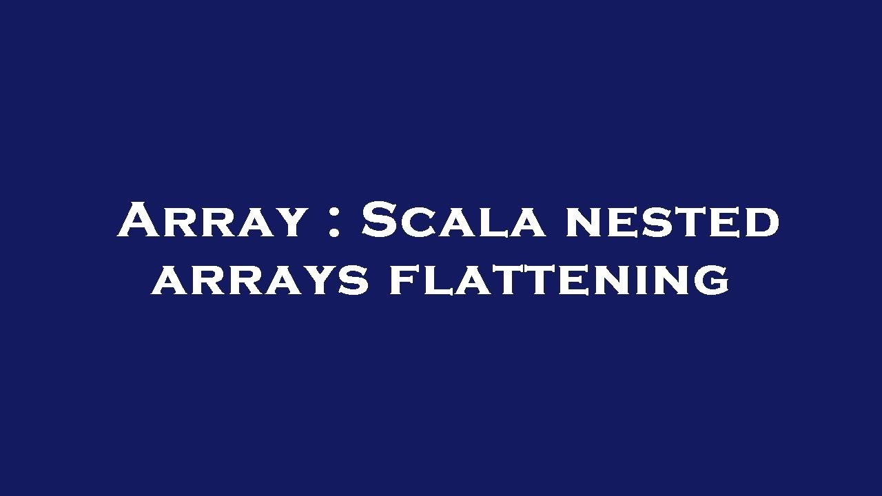 Array Scala Nested Arrays Flattening Youtube