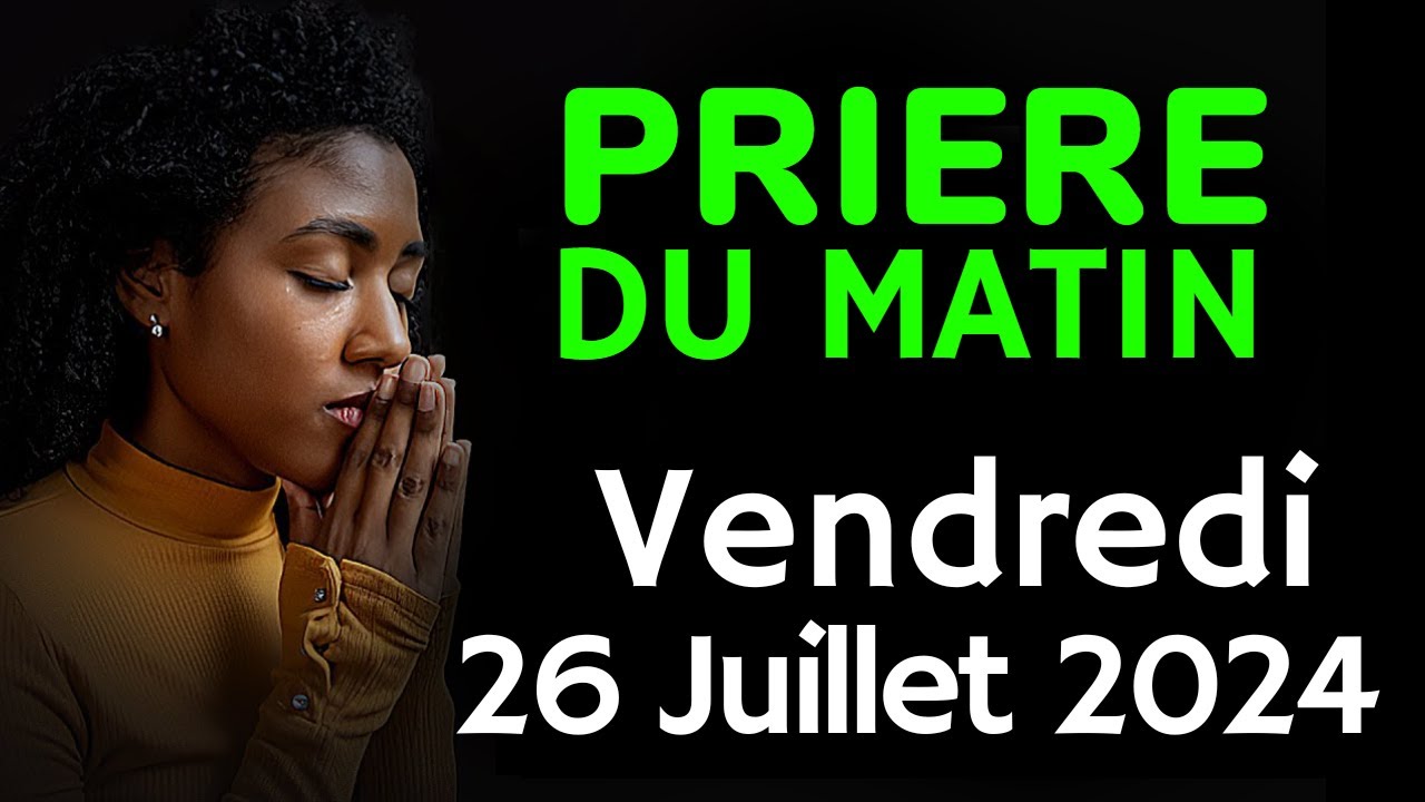 剌 Priere Du Matin Vendredi 26 Juillet 2024 Avec ﾃ益angile Du Jour Et