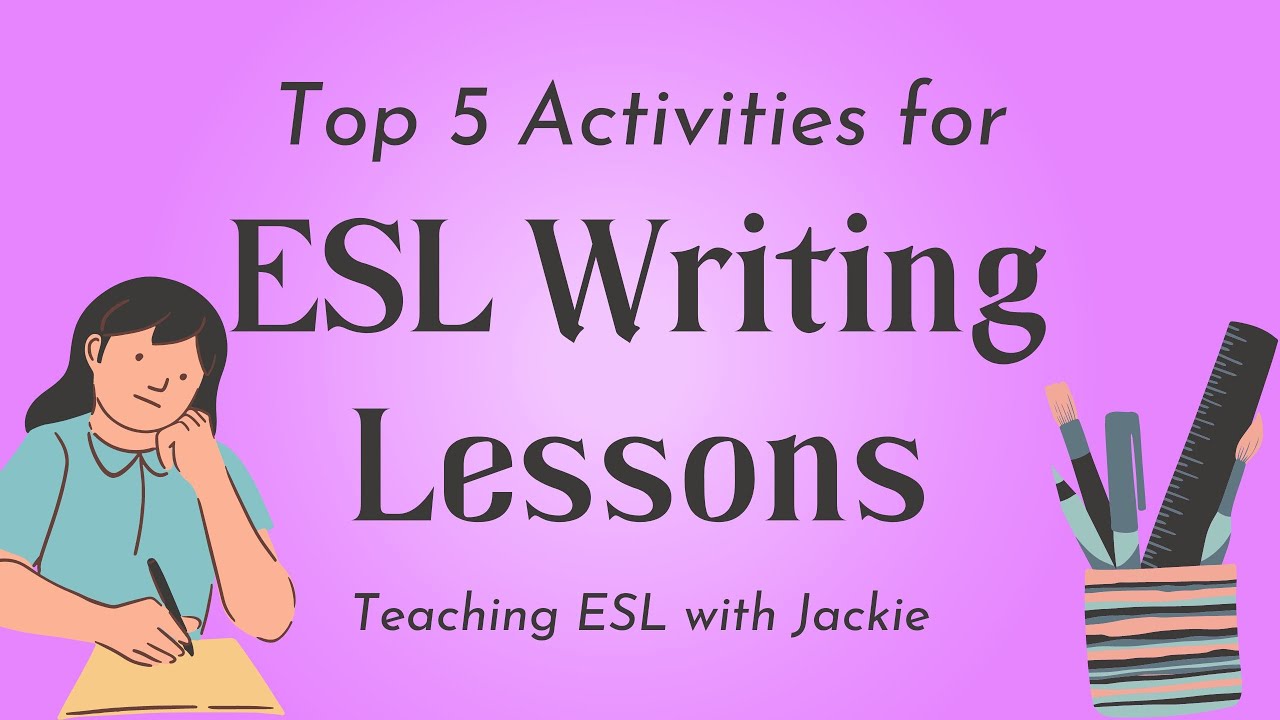 Top 5 Activities For Esl Writing Lessons Teaching Esl Writing Youtube