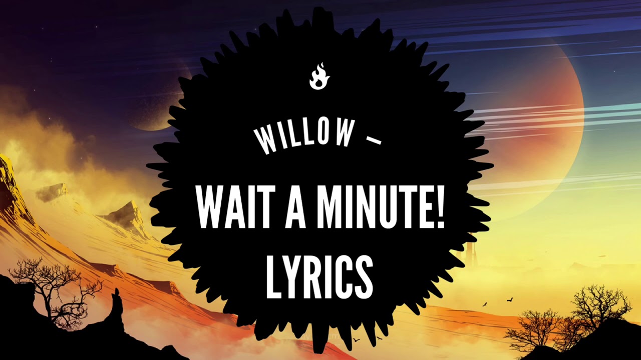 Willow Wait A Minute Lyrics Youtube