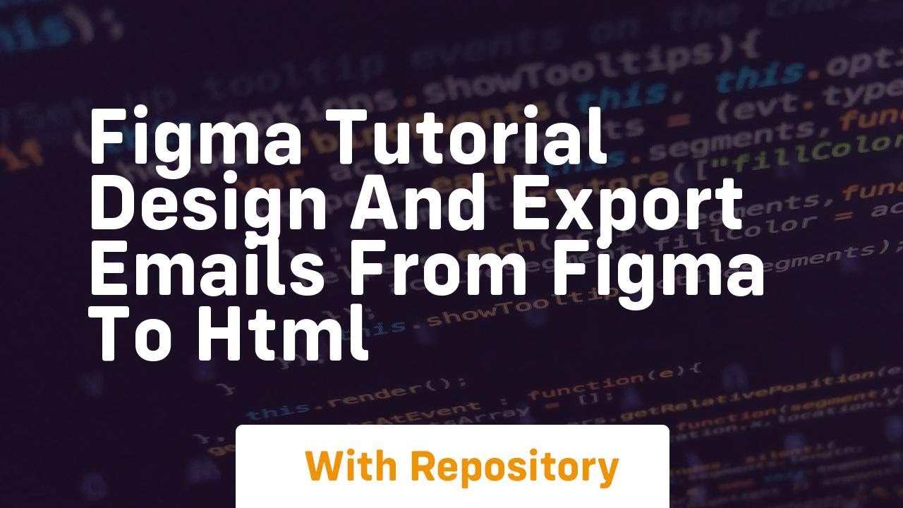 Figma Tutorial Design And Export Emails From Figma To Html Youtube